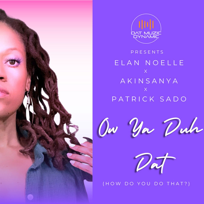 Ow Ya Duh Dat (How You Do That?) | Elan Noelle