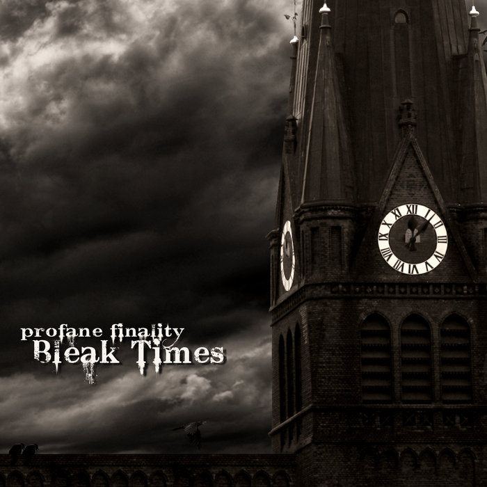 Bleak Times | Profane Finality