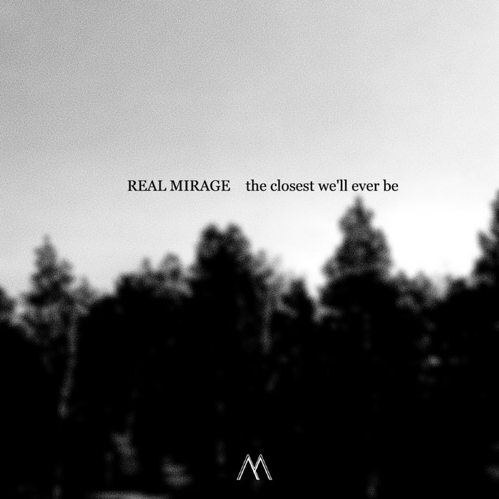 The Closest We'll Ever Be - EP | Real Mirage