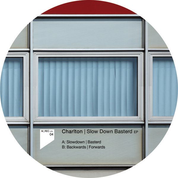 Charlton – Slow Down Basterd EP (M_Rec Ltd 04) | Charlton | M_Rec Ltd