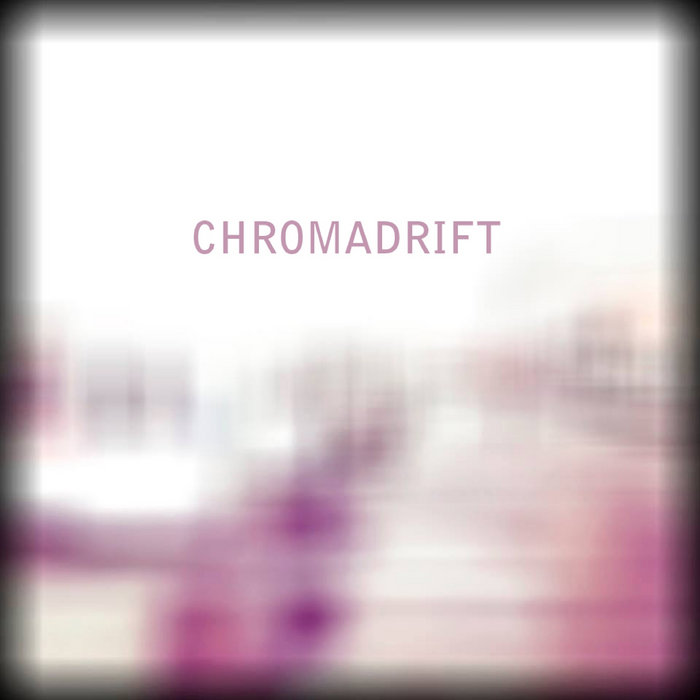 Chromadrift (10th Anniversary Remaster) | Chromadrift