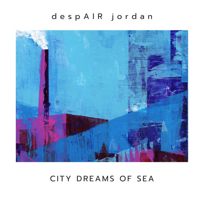 City Dreams of Sea | despAIR jordan