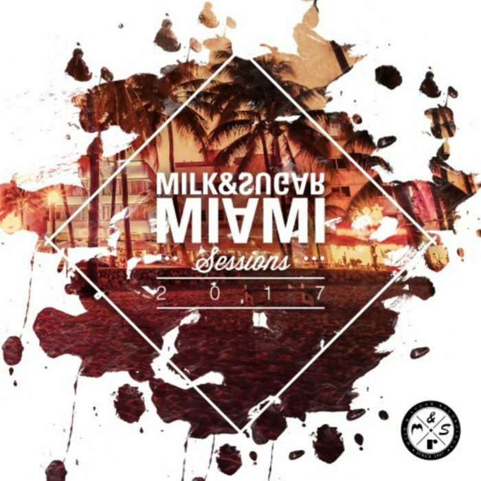 Milk & Sugar Miami Sessions 2017 | Milk & Sugar | Deep House