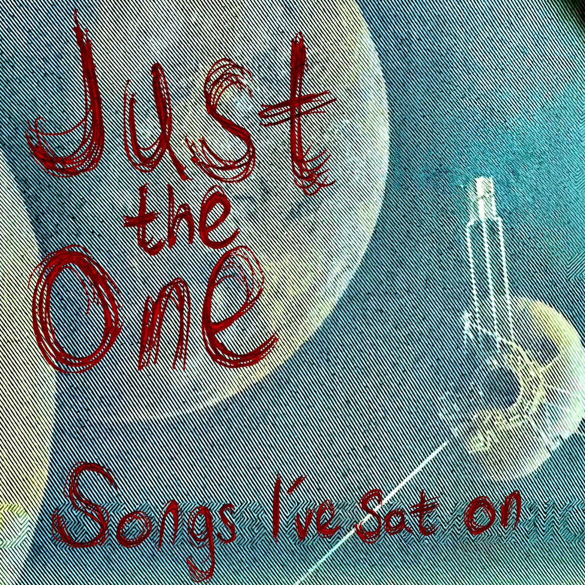 Songs I've Sat On | Just The One