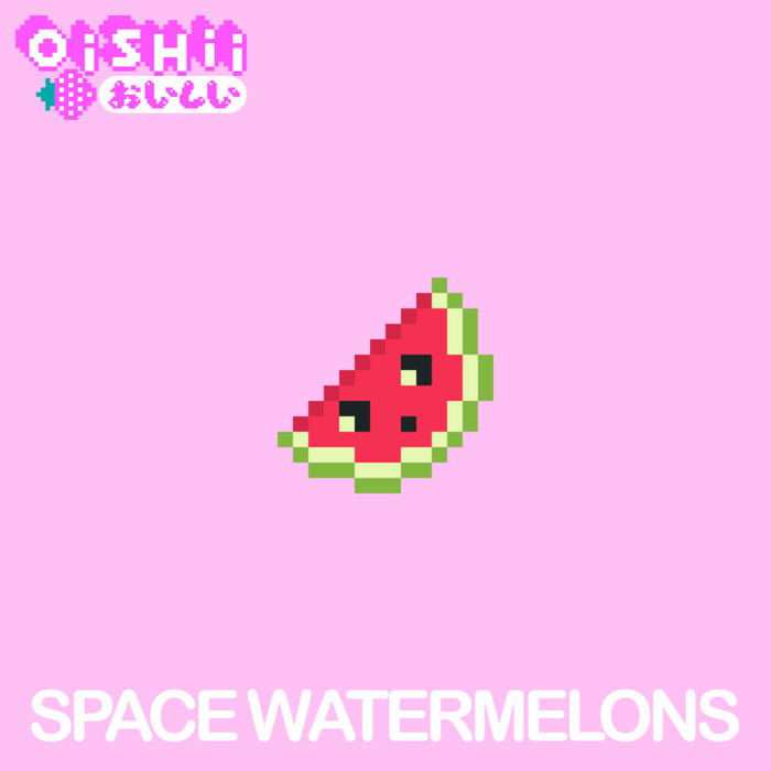 SPACE WATERMELONS | OISHII