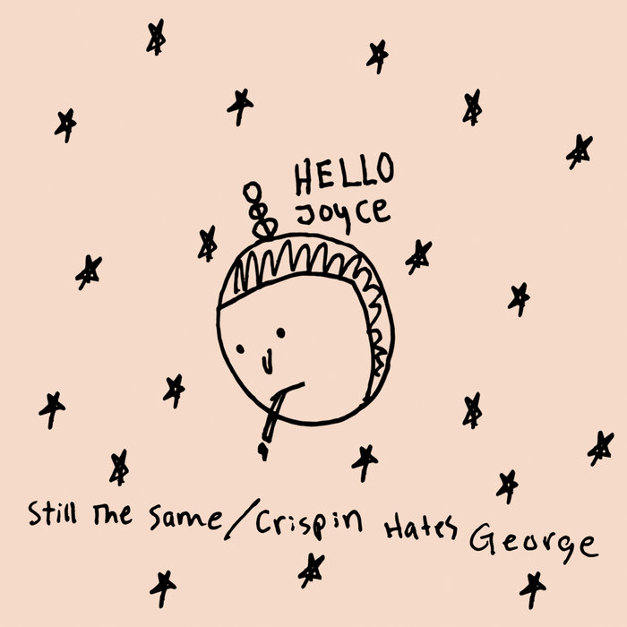 still the same/Crispin Hates George | Hello Joyce