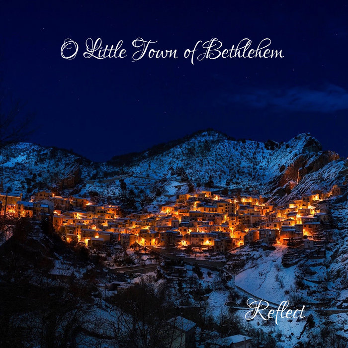 O Little Town of Bethlehem | Reflect