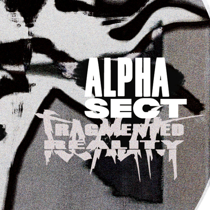 Alpha Sect - Fragmented Reality | ALPHA SECT | SOIL Alpha Sect - Fragmented Reality | ALPHA SECT | SOIL