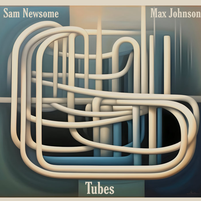 Tubes | Sam Newsome & Max Johnson | Max Johnson
