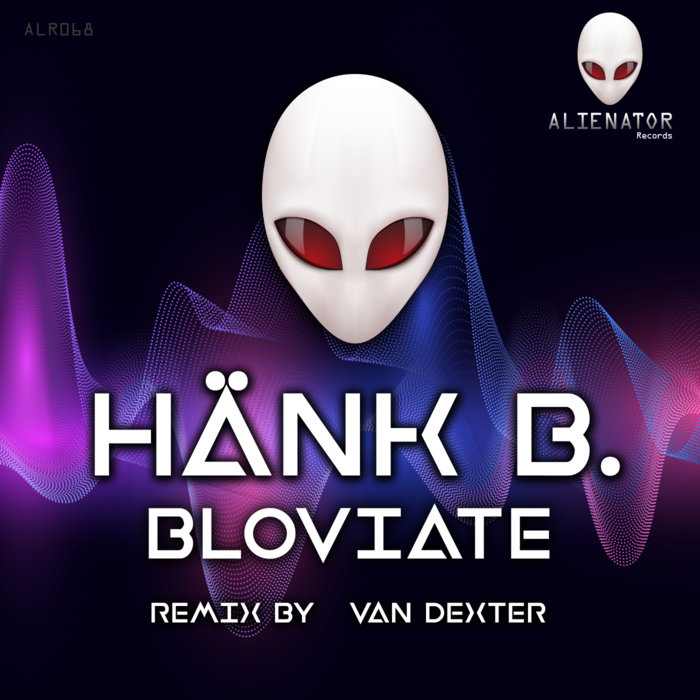 Bloviate | Hänk B. | Alienator Records