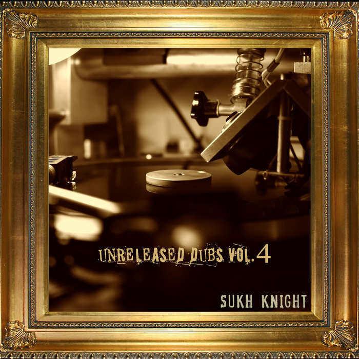 Unreleased Dubs Vol. 4 | Sukh Knight