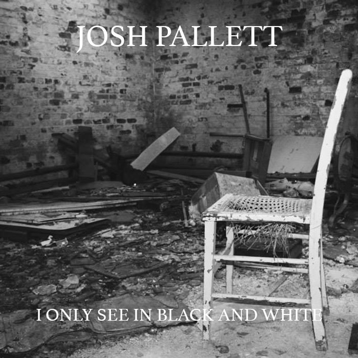I Only See In Black And White | Josh Pallett