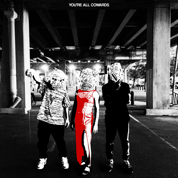 You're All Cowards | You're All Cowards