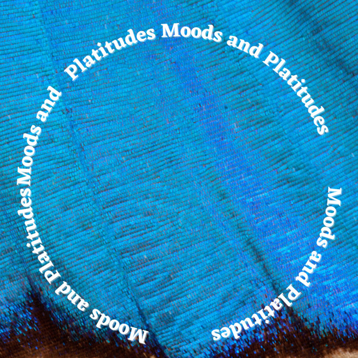Moods and Platitudes | Moods and Platitudes