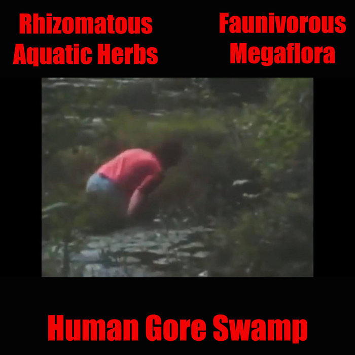 Human Gore Swamp | Rhizomatous Aquatic Herbs vs. Faunivorus Megaflora ...