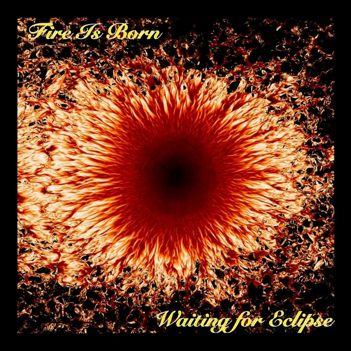 Waiting for Eclipse | Fire Is Born
