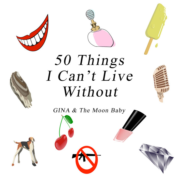 50 THINGS I CAN'T LIVE WITHOUT | G I N A