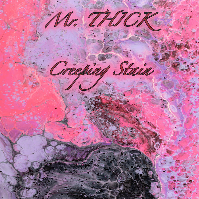 Creeping Stain | Mr. Thick | Mr. THICK