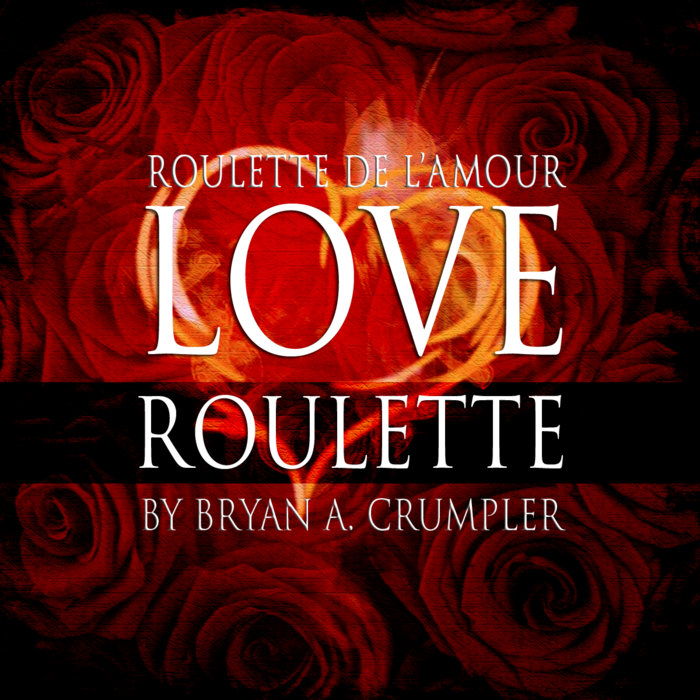 Roulette de l'Amour (Love Roulette) | Bryan A. Crumpler