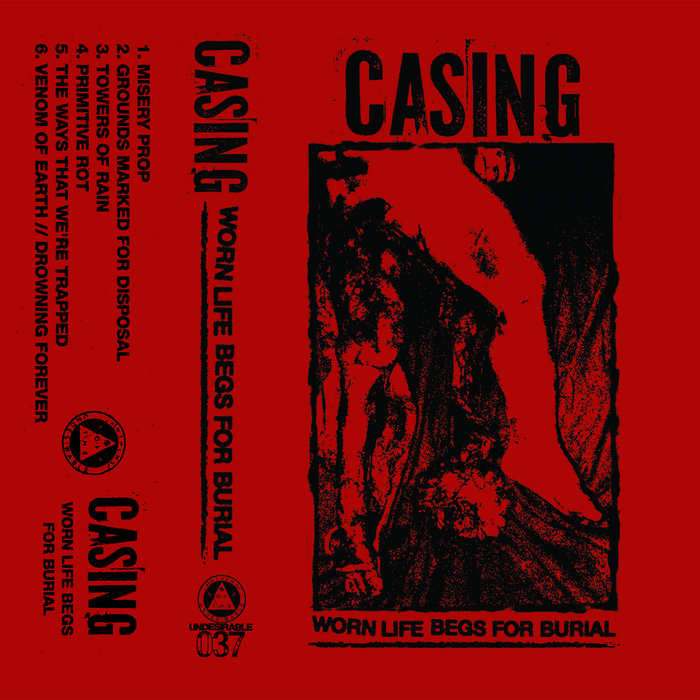 Casing - Worn Life Begs For Burial (Undesirable-037) | Casing | Anthems ...