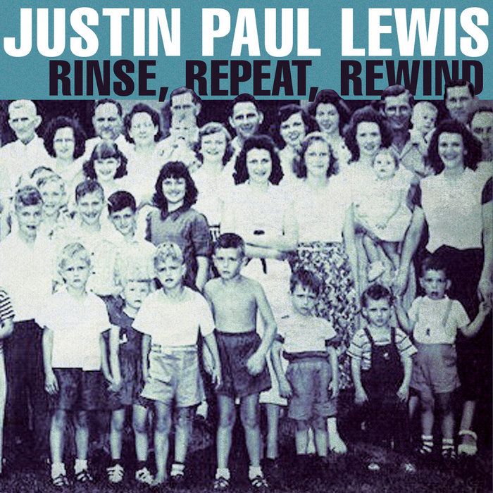 Rinse, Repeat, Rewind | Justin Paul Lewis