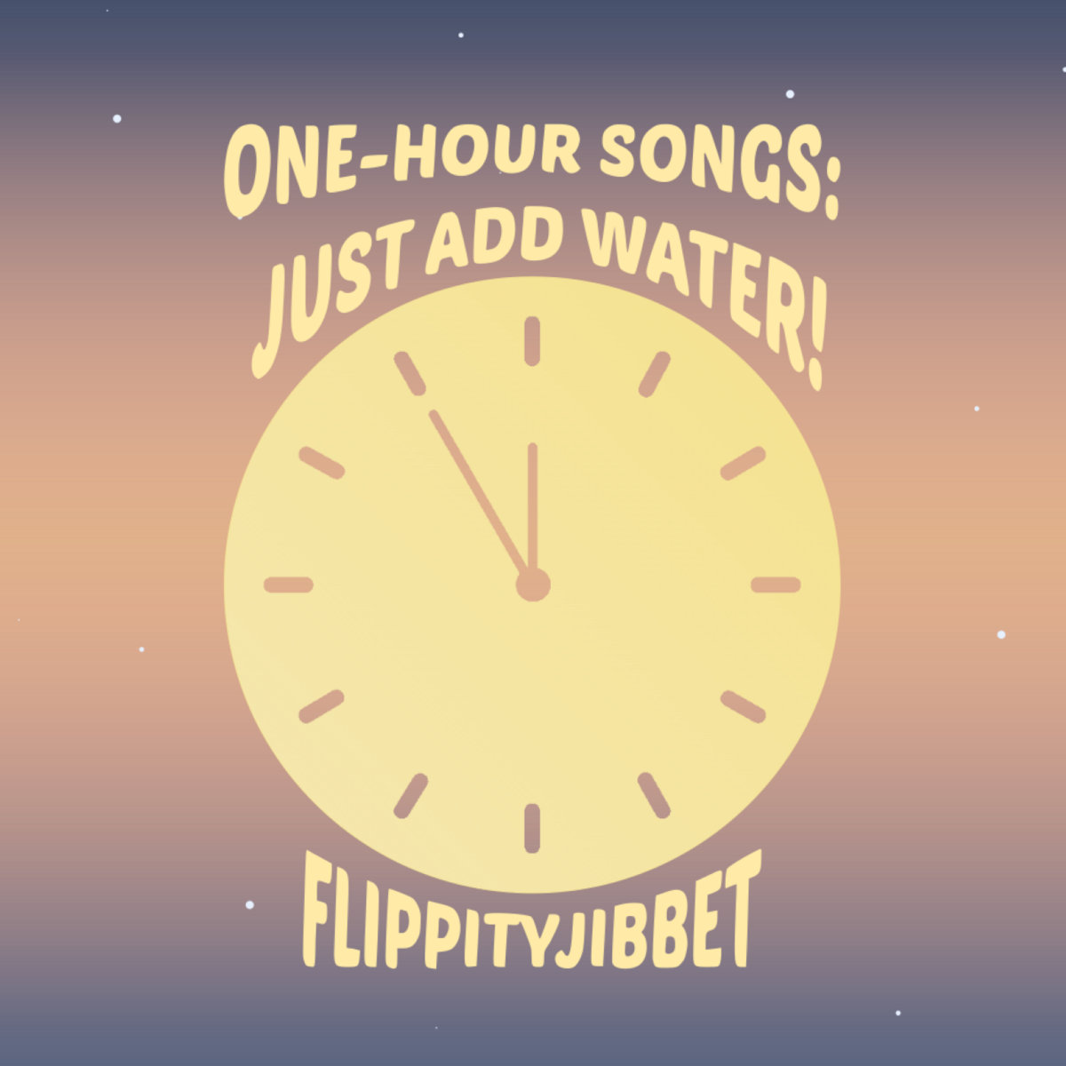 One-Hour Songs: Just Add Water! | Flippityjibbet