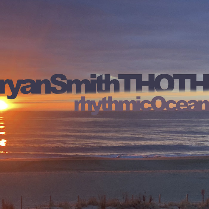 rhythmic Ocean (single) | ryanSmithTHOTH
