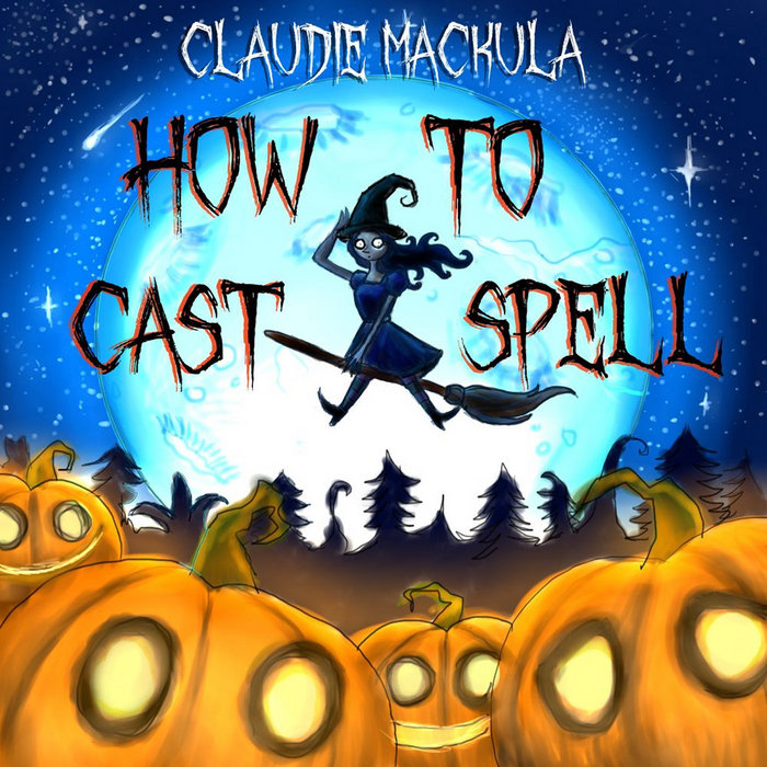 How to Cast a Spell | Claudie Mackula