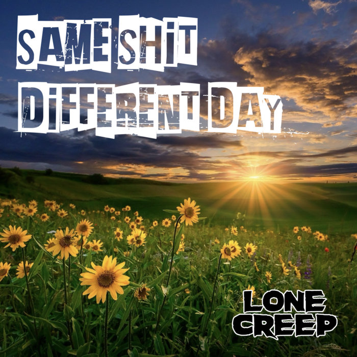Same shit different day | Lone Creep