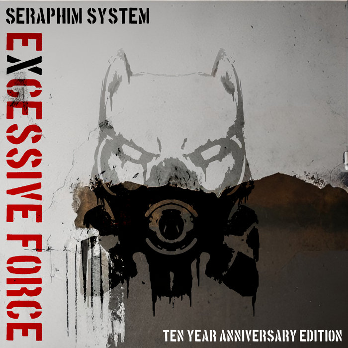 Excessive Force (Ten Year Anniversary Edition) | Seraphim System
