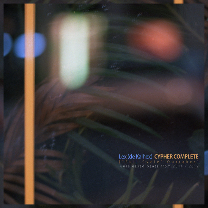 Cypher Complete ["Full Cycle" Outtakes] | Lex ( de Kalhex) | rockwell product shop