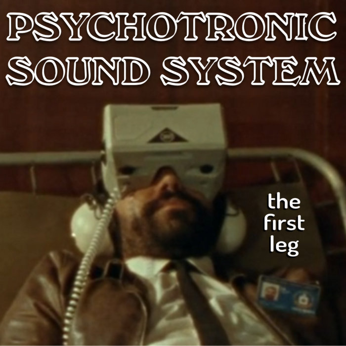 the first leg | Psychotronic Sound System