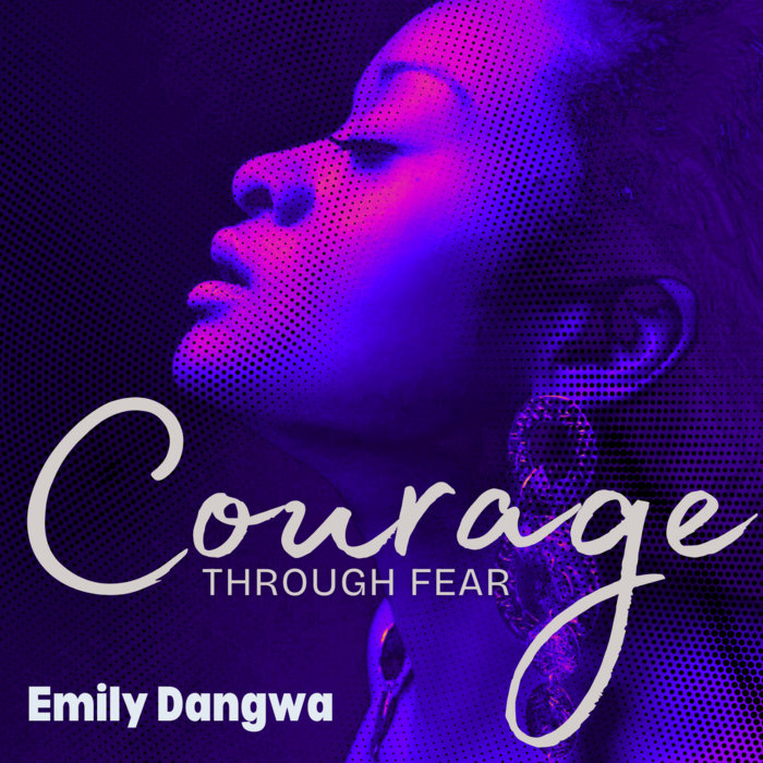 Courage through Fear | Emily Dangwa