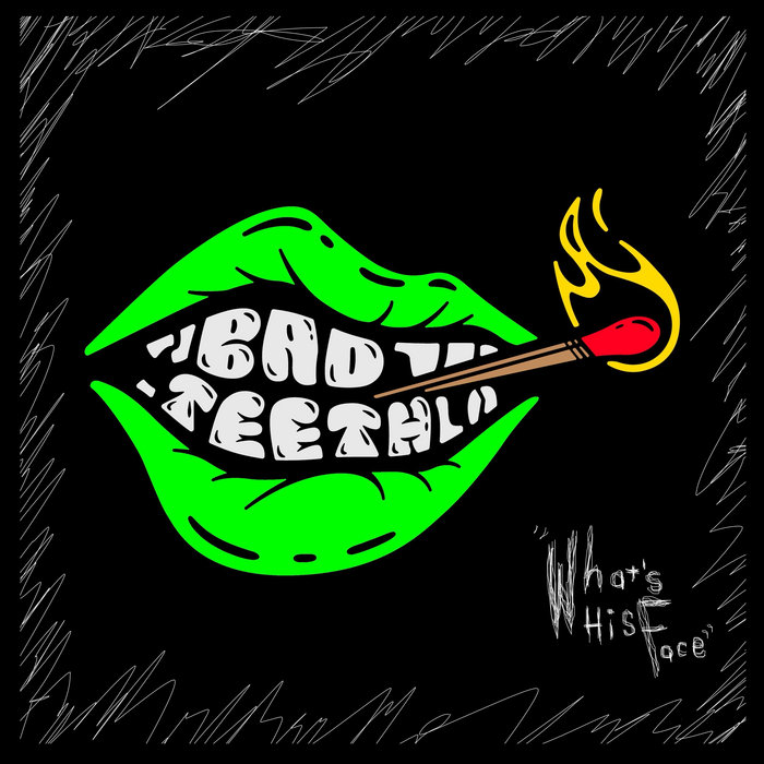 What's His Face [single version and radio version] | Bad Teeth