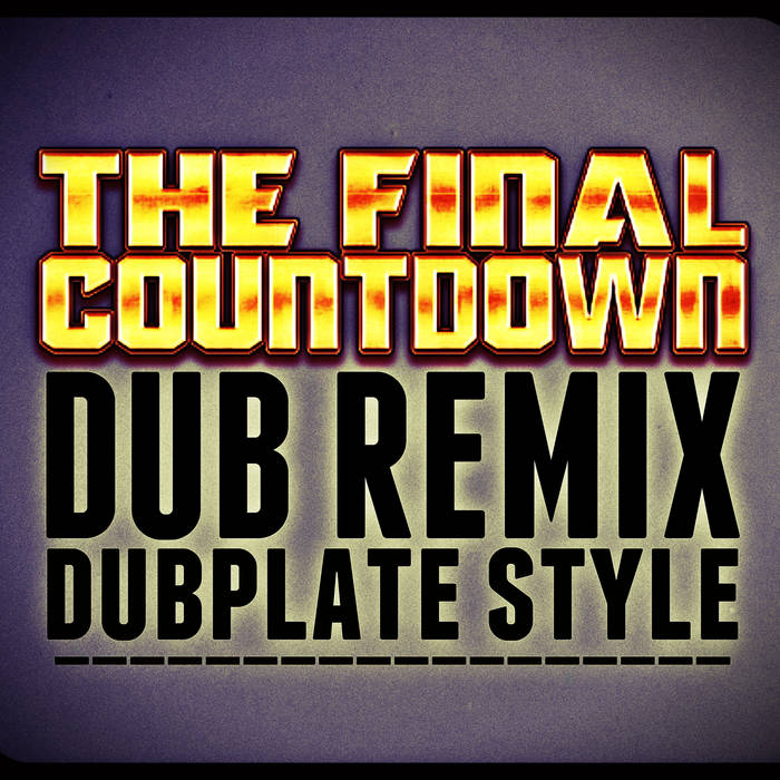 THE FINAL COUNTDOWN (remix) | DUB INVASION RECORDS