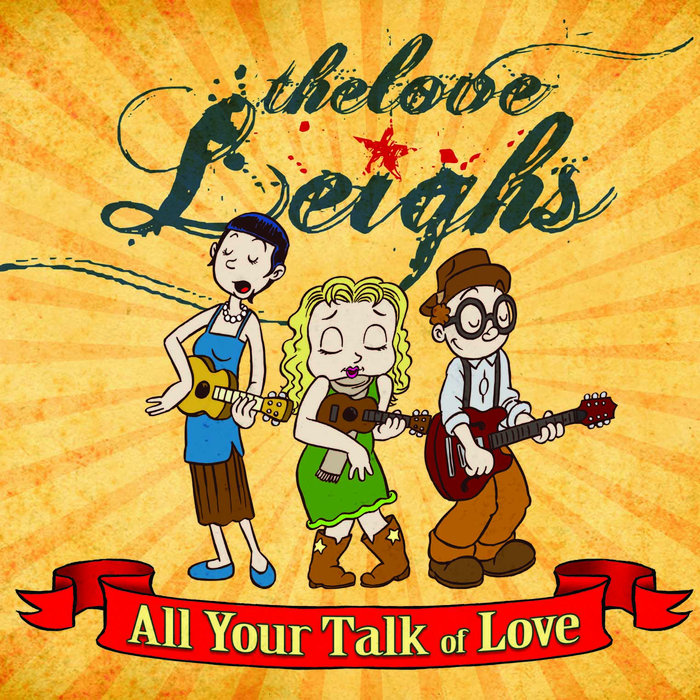 All Your Talk of Love | The Love Leighs