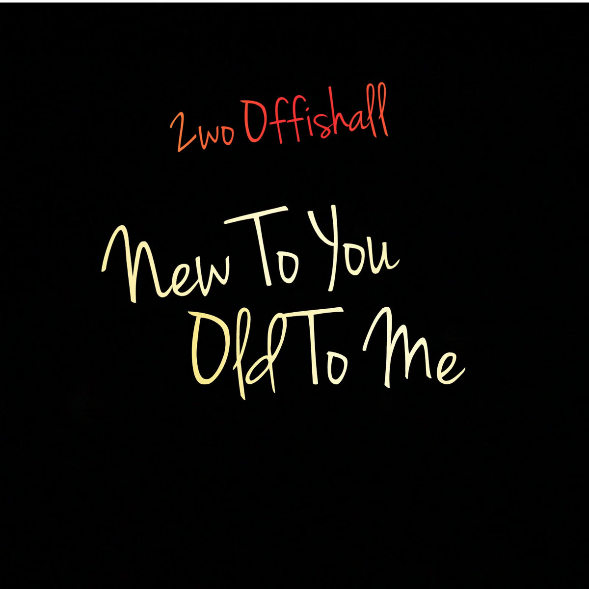 New To You Old To Me | 2wo Offishall