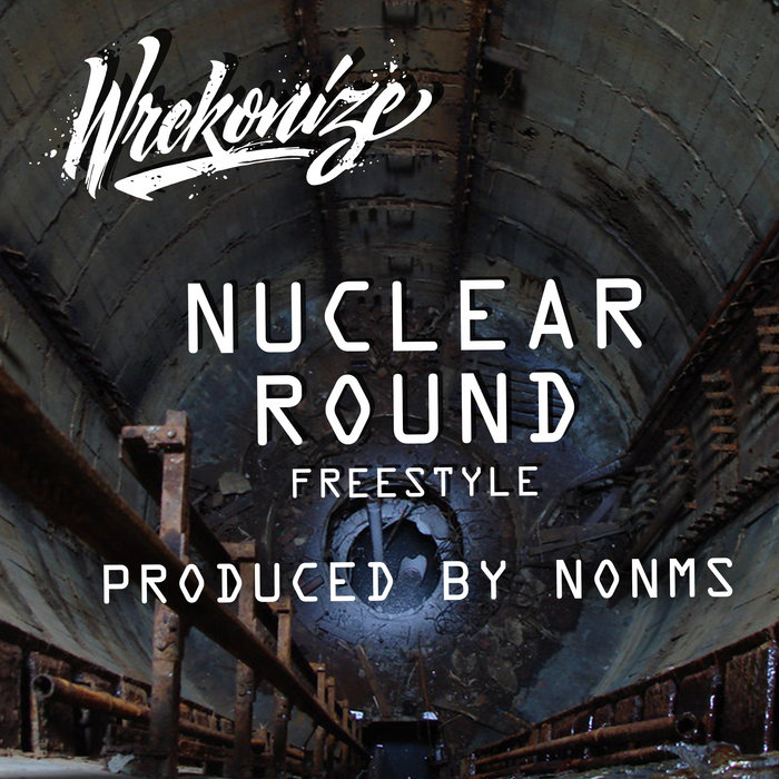 Nuclear Round (Freestyle) (Prod. by nonMS) | Wrekonize