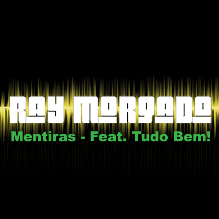 Mentiras Feat. Tudo Bem! | Ray Morgado