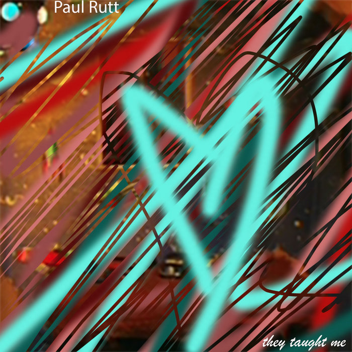They taught me | Paul Rutt