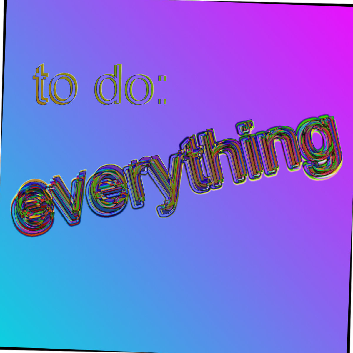 i'm gonna do everything | billoy wurtz
