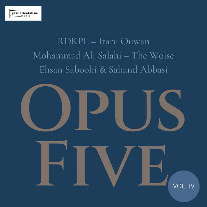 Opus Five Vol. IV | Ehsan Saboohi, Itaru Ouwan, Mohammad Ali Salahi ...