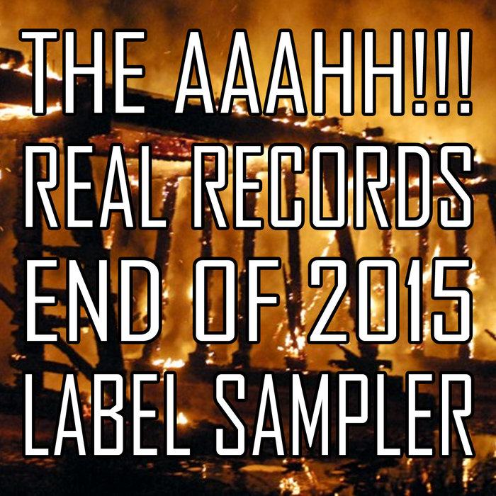 End of 2015 Label Sampler | Various Artists | Aaahh!!! Real Records