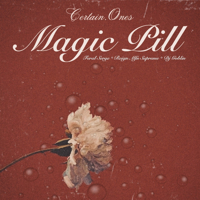 MAGIC PILL | CERTAIN.ONES