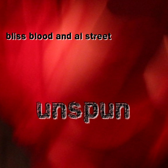 Unspun | Bliss Blood & Al Street