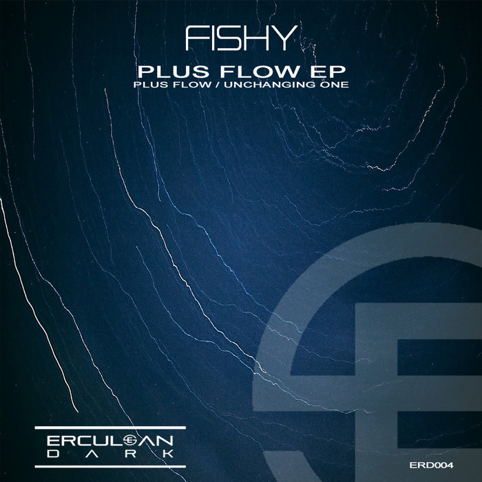 ERD004 - FISHY - PLUS FLOW EP | Fishy | Erculean Recordings