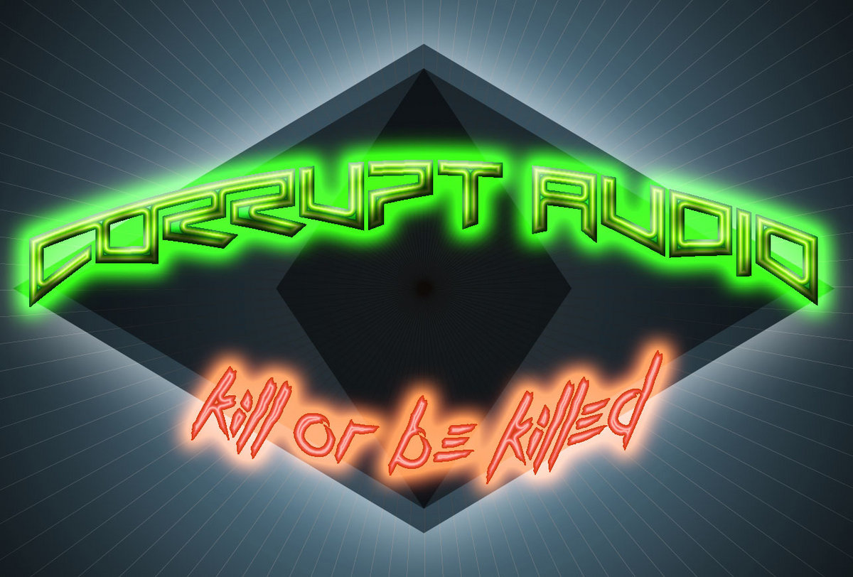Kill Or Be Killed | Corrupt Audio