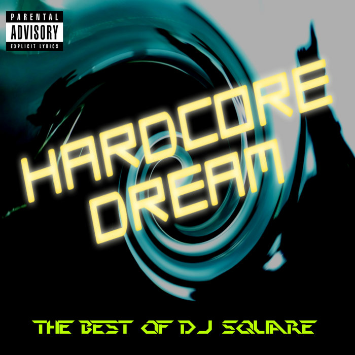 Hardcore Dream: The Best Of DJ Square | Ade Square