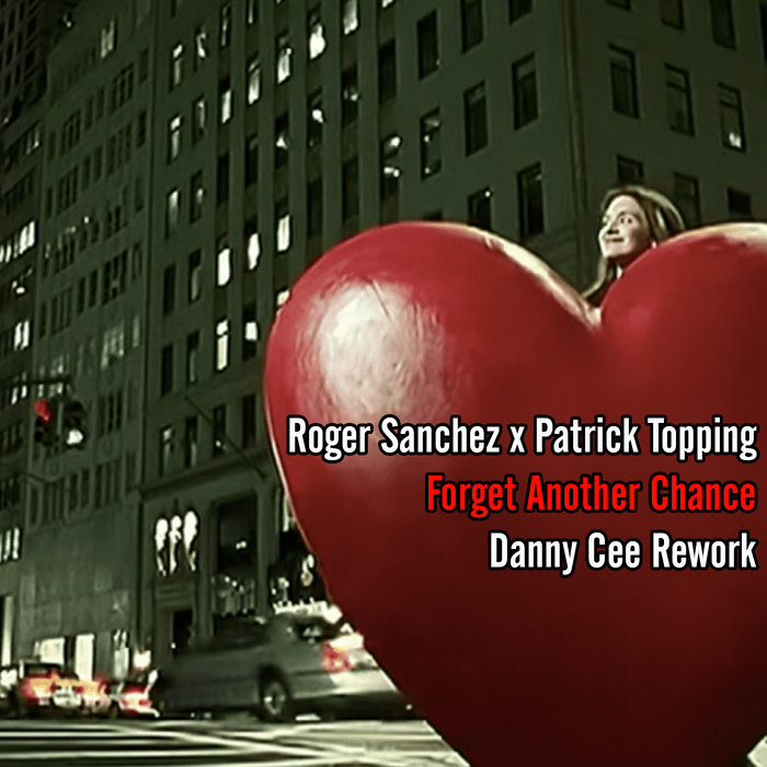 Roger Sanchez x Patrick Topping - Forget Another Chance (Danny Cee ...