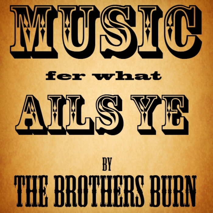 Music fer what Ails Ye | The Brothers Burn